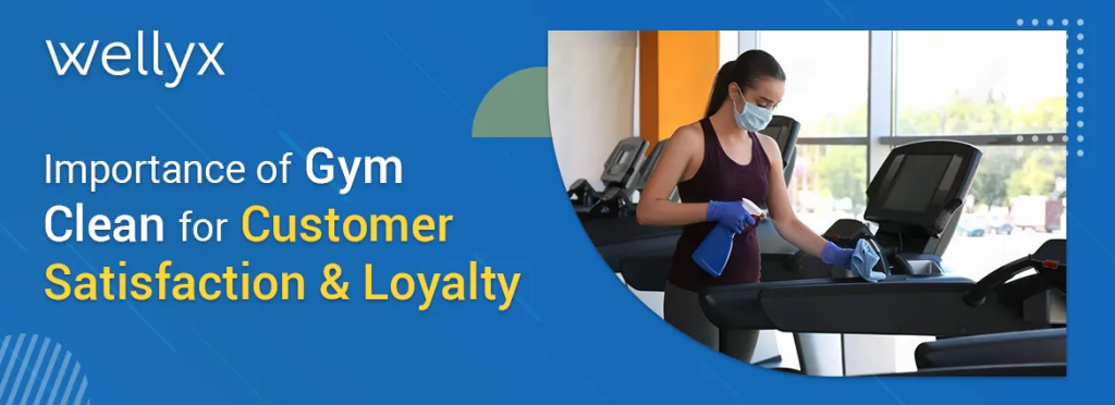 Importance of Gym Cleaning for Customer Satisfaction and Loyalty