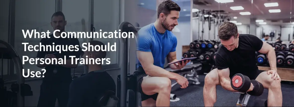 What Communication Techniques Should Personal Trainers Use?