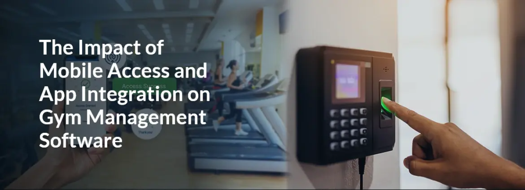 Impact of Mobile Access and App Integration on Gym Software