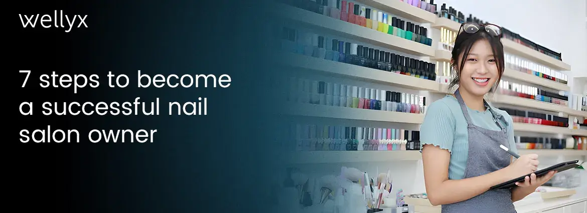 7 Steps to Become a Successful Nail Salon Owner