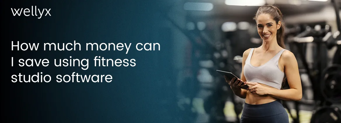 How Much Money Can I Save Using Fitness Studio Software
