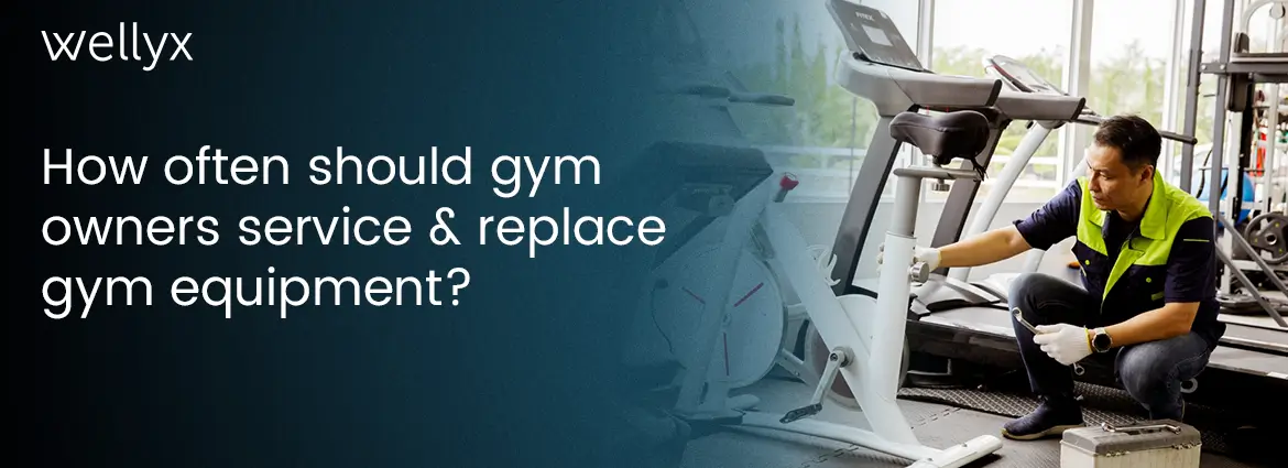 How Often Should Gym Owners Service and Replace Gym Equipment?