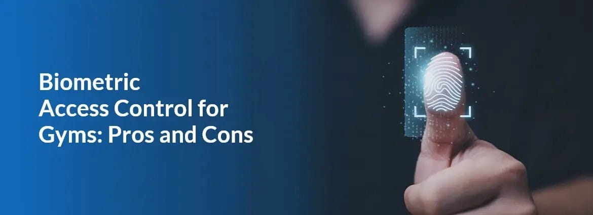 Biometric Access Control for Gyms: Pros and Cons