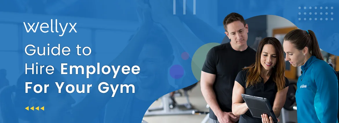 How To Hire the Right Employee for Your Gym? | Wellyx
