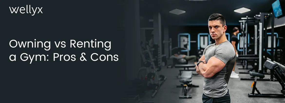 Owning vs Renting a Gym: Pros & Cons