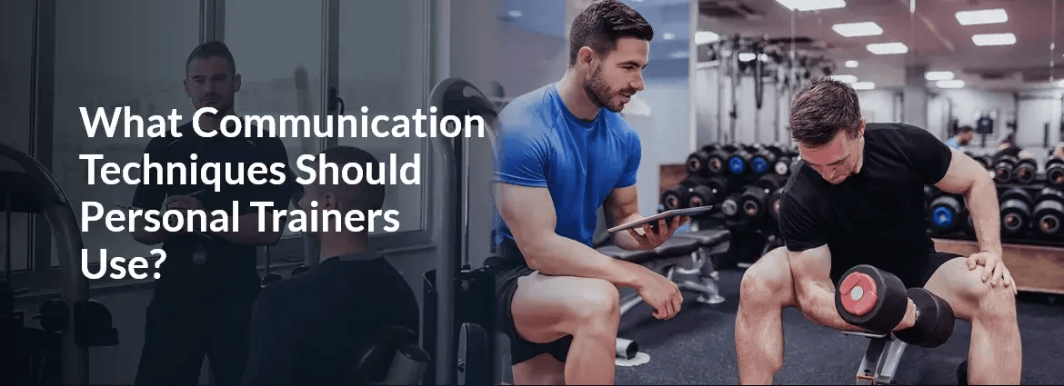 What Communication Techniques Should Personal Trainers Use?